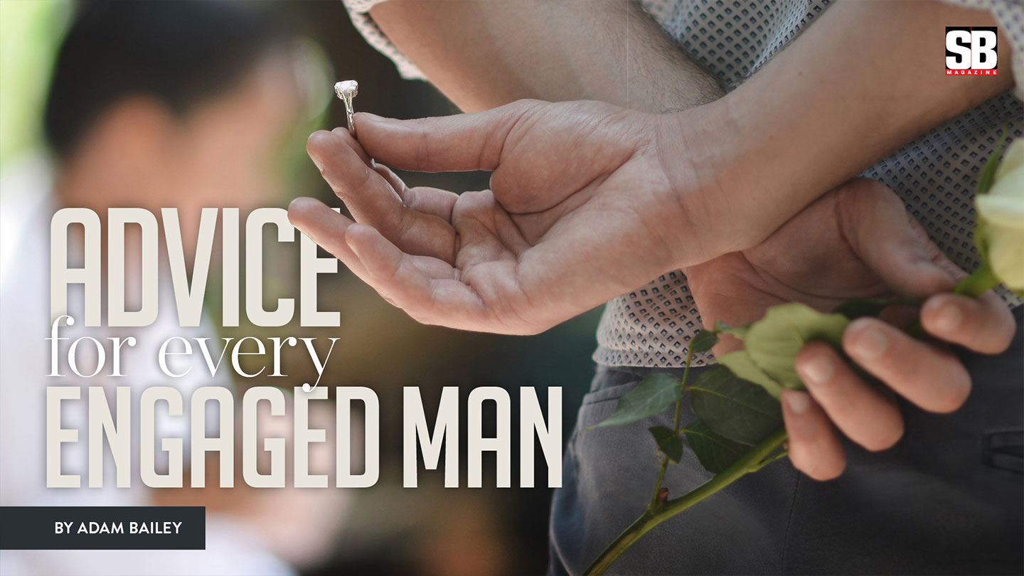 Advice For Every Engaged Man - SB Magazine