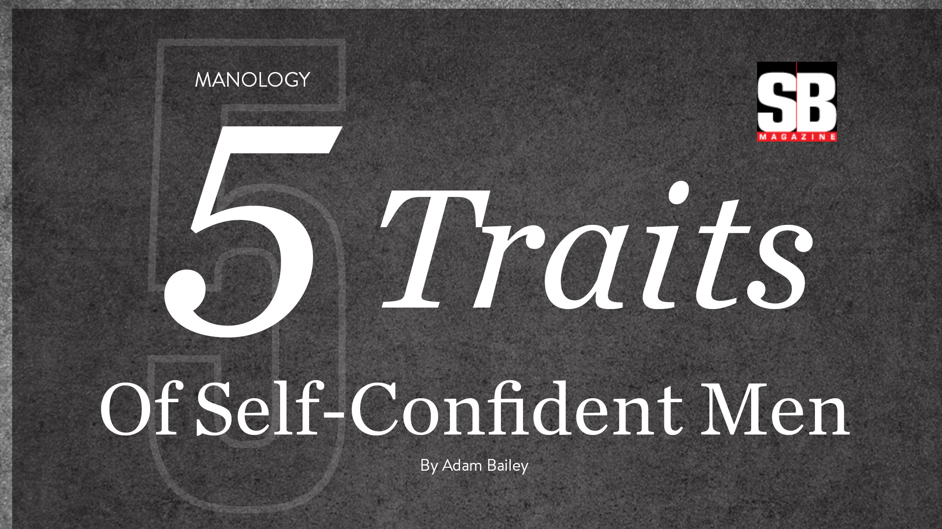 Manology: 5 Traits of Self-Confident Men - SB Magazine