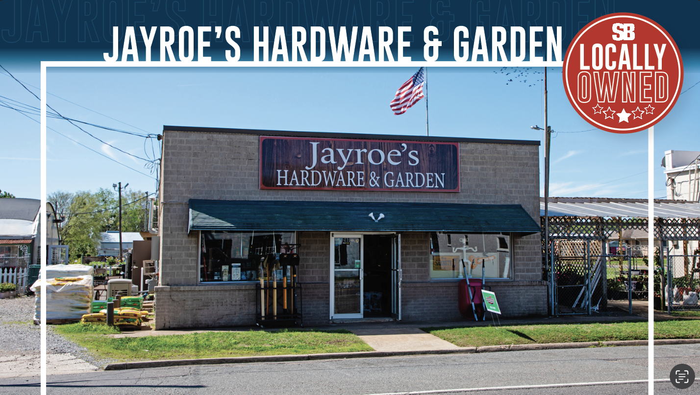 LOCALLY OWNED: Jayroe’s Hardware & Garden - SB Magazine