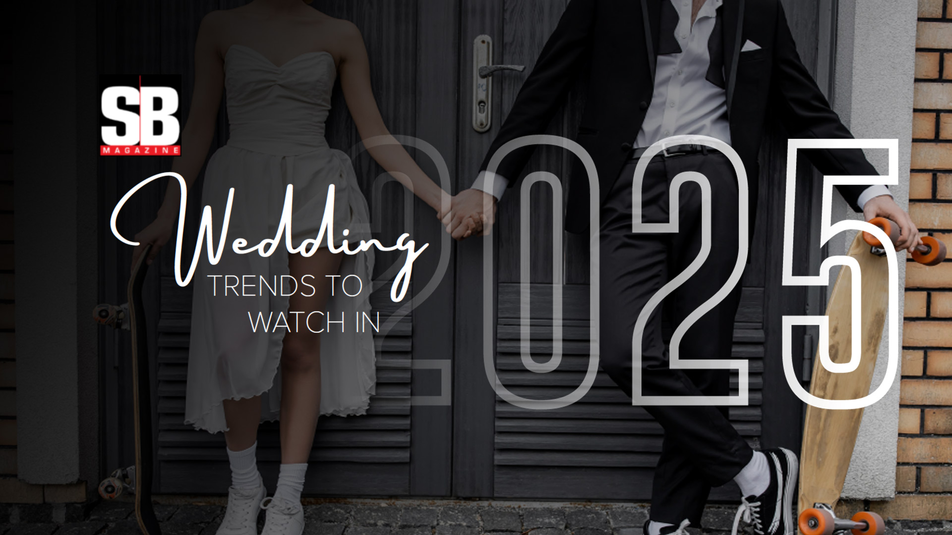 WEDDING TRENDS TO WATCH IN 2025 - SB Magazine